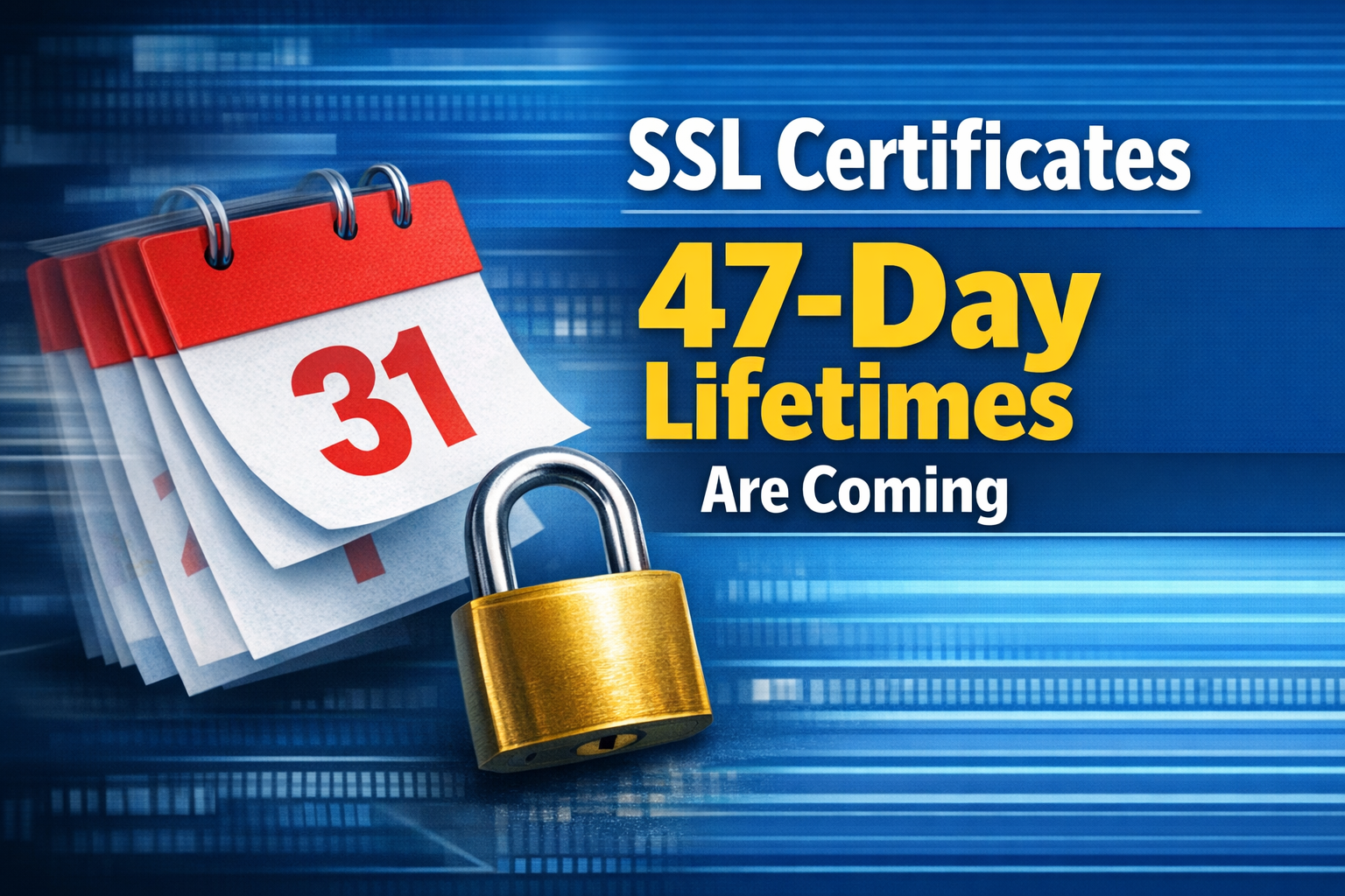 SSL Certificate Lifetimes Are Shrinking: What the New 47-Day TLS Rules Mean